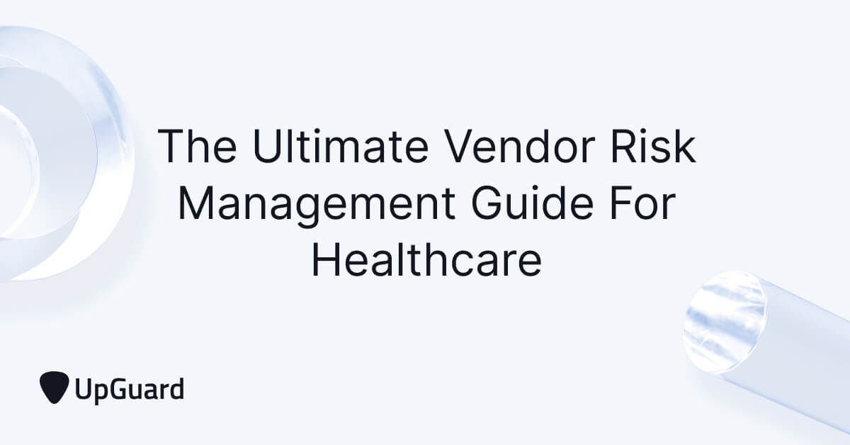 The Ultimate Vendor Risk Management Guide For Healthcare | UpGuard